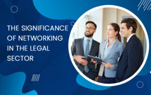 The significance of networking in the legal sector