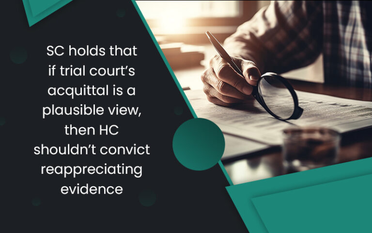 SC holds that if trial court’s acquittal is a plausible view, then HC ...