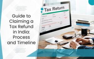 Guide to Claiming a Tax Refund in India: Process and Timeline