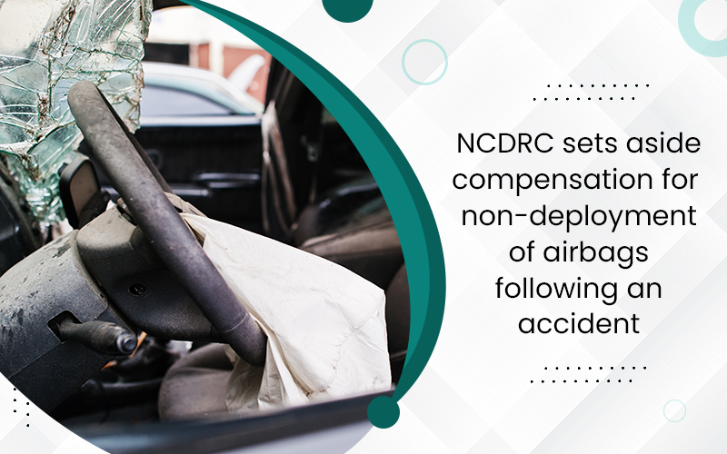 NCDRC sets aside compensation for non-deployment of airbags following ...
