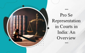 Pro Se Representation in Courts in India An Overview