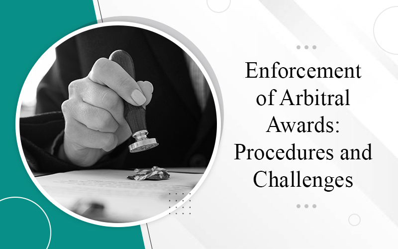Enforcement of Arbitral Awards Procedures and Challenges
