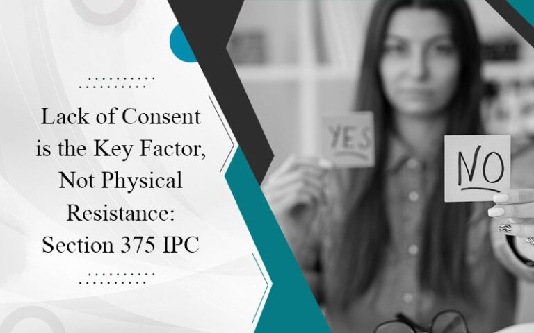 Lack of Consent is the Key Factor Not Physical Resistance- Section 375 IPC