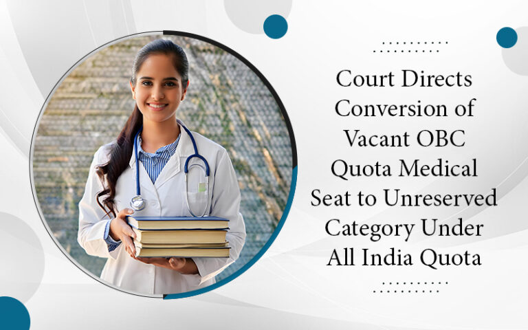 Court Directs Conversion of Vacant OBC Quota Medical Seat to Unreserved ...
